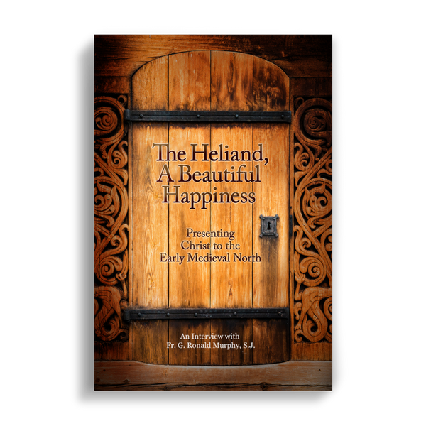 The Heliand, A Beautiful Happiness: Presenting Christ to the Early Med ...